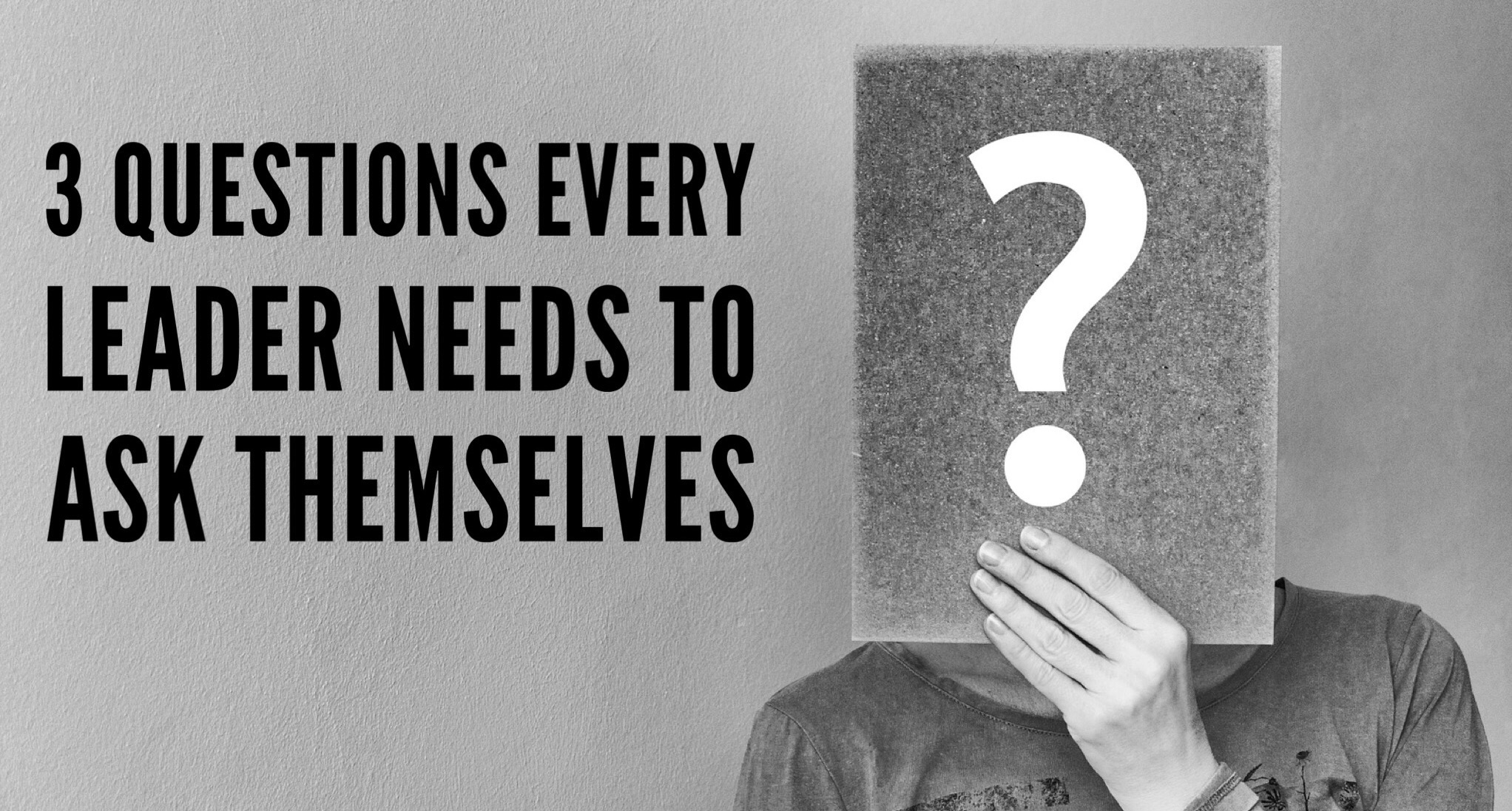 3 Questions Every Leader Needs to Ask Themselves – Brandon Baumgarten